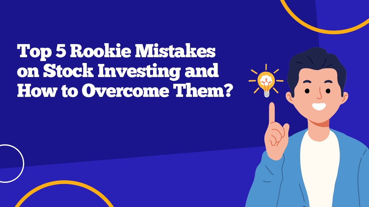 Top 5 Rookie Mistakes on Stock Investing and How to Overcome Them ...