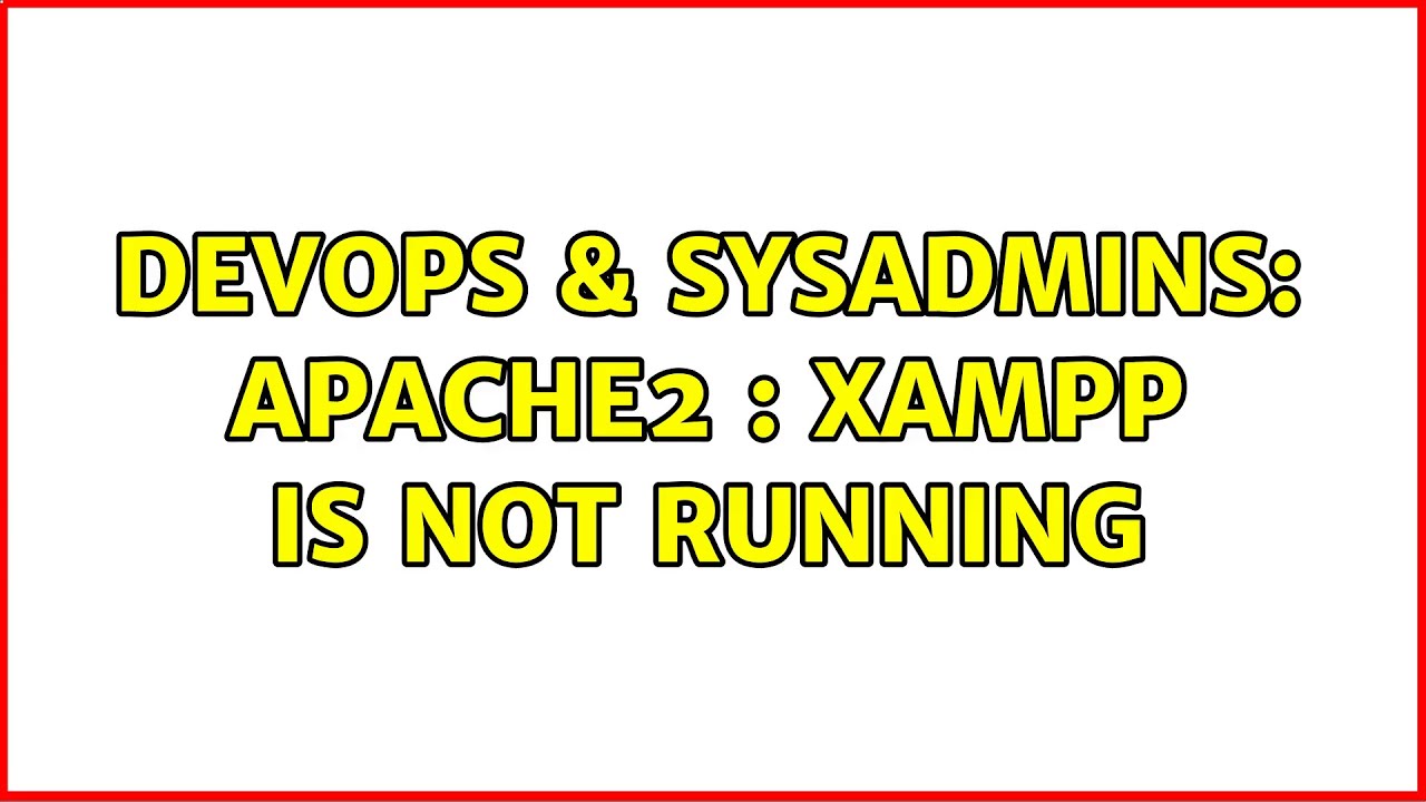 Devops And Sysadmins Apache2 Xampp Is Not Running 2 Solutions