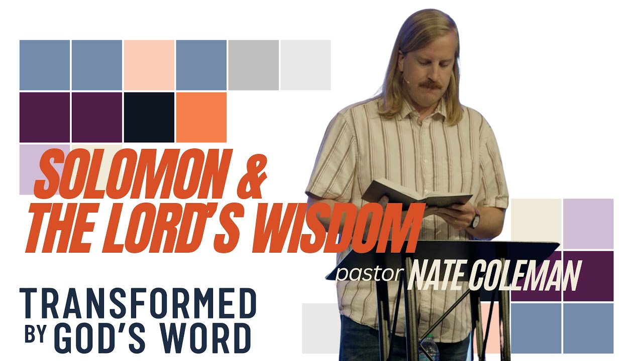 Solomon & the Lord's Wisdom - Pastor Nate Coleman - Transformed by God ...