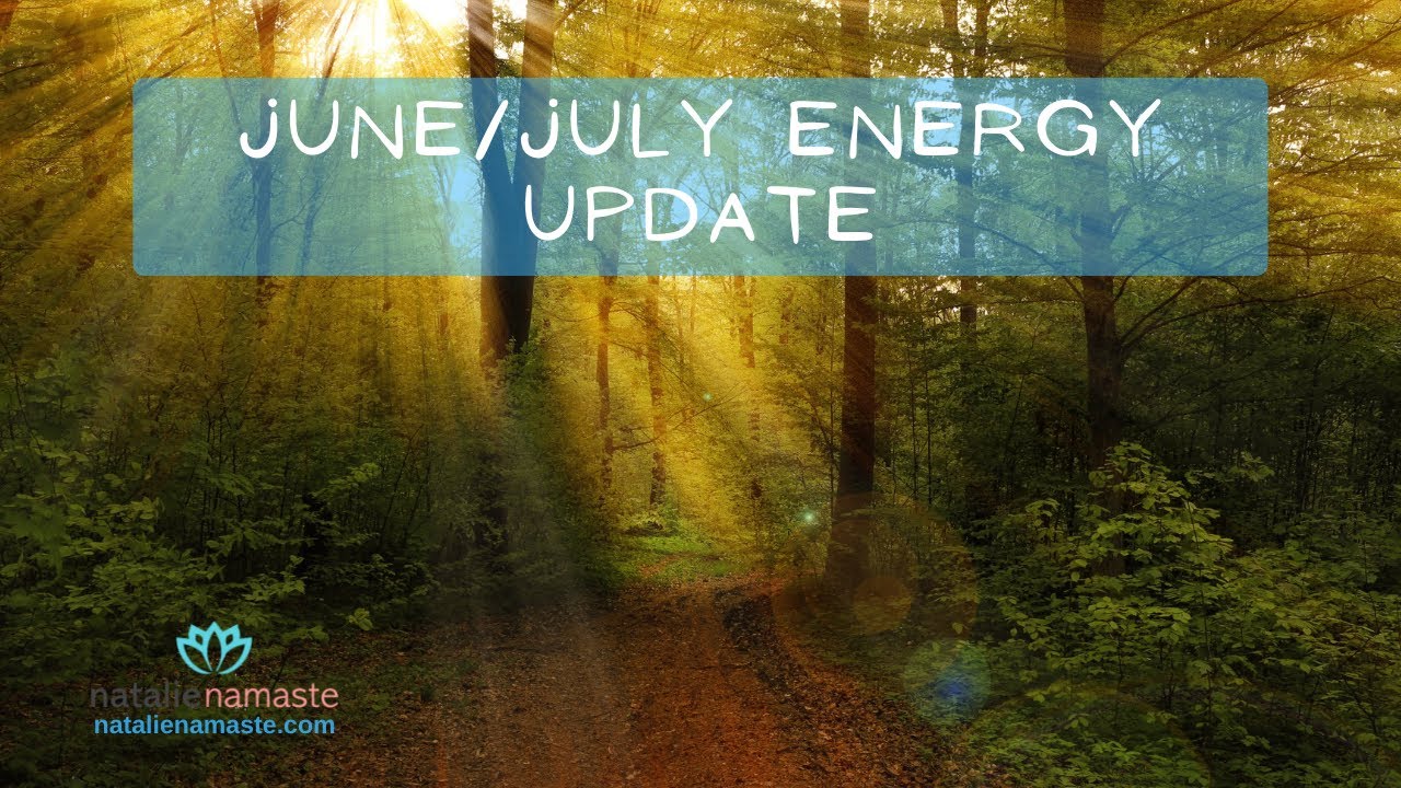 June/July Energy Update & energetic UPGRADE. Channeled activation to ...