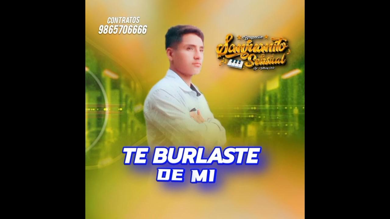 TE BURLASTE DE Mi -SANJUANITO SENSUAL (Primicia 2023) - YouTube