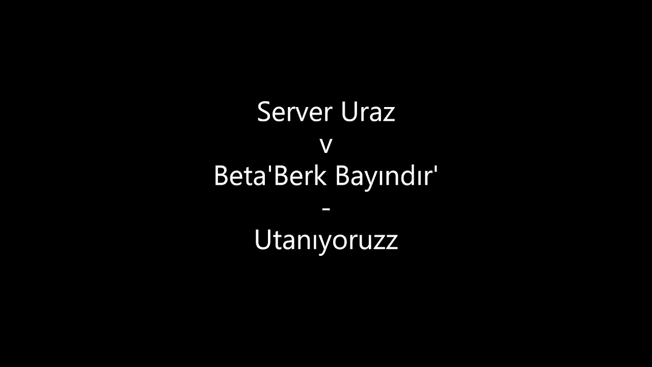 Server Uraz v Beta 'Berk Bayındır' - Utanıyoruz --BİLİNMEYEN PARÇA ...