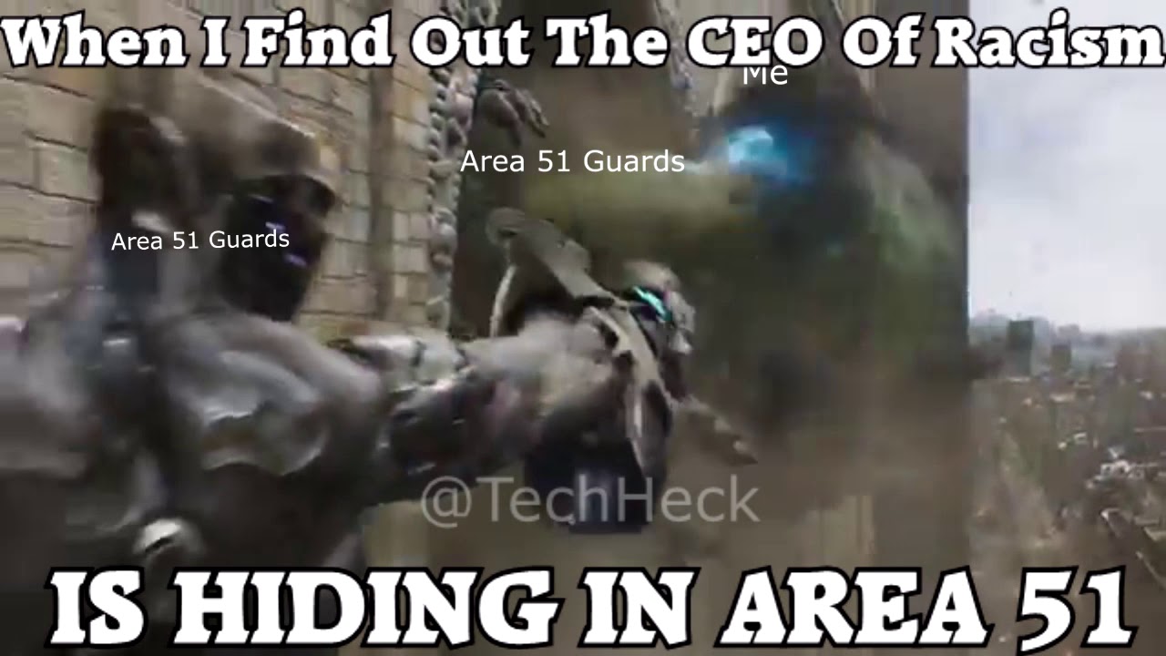 CEO of racism/Area51 meme - YouTube