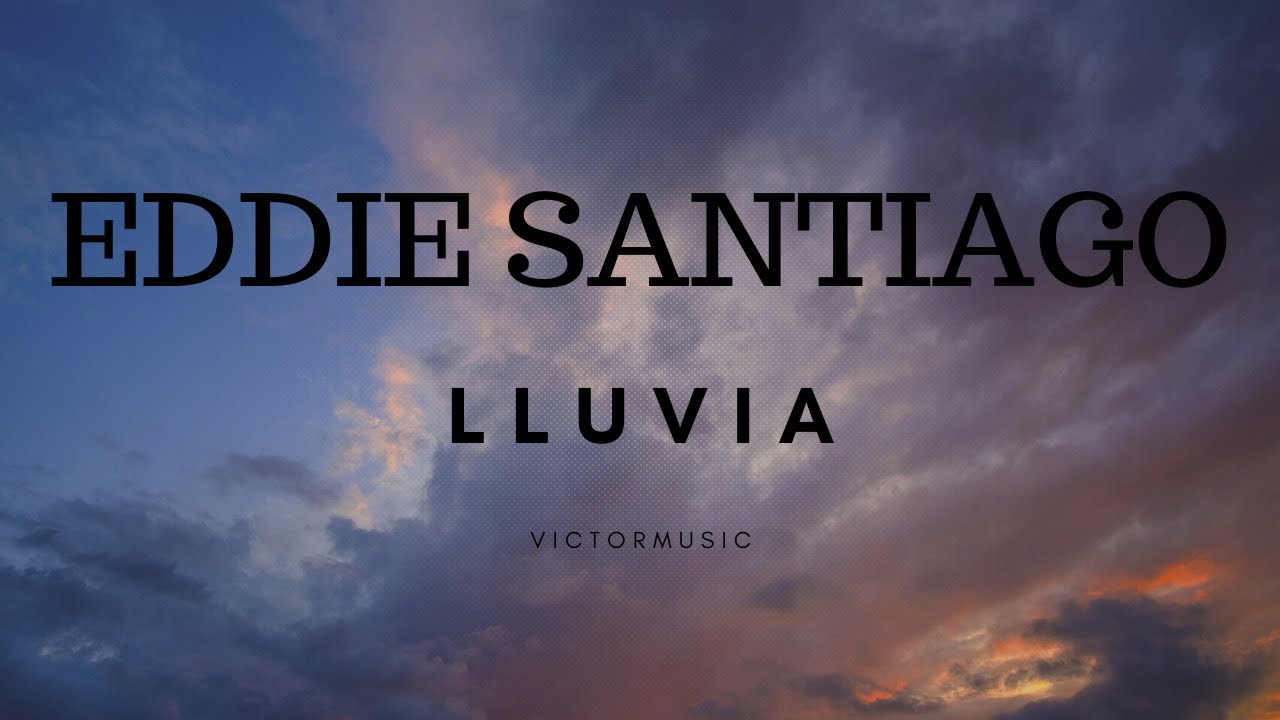 EDDIE SANTIAGO - LLUVIA (LETRA) - YouTube
