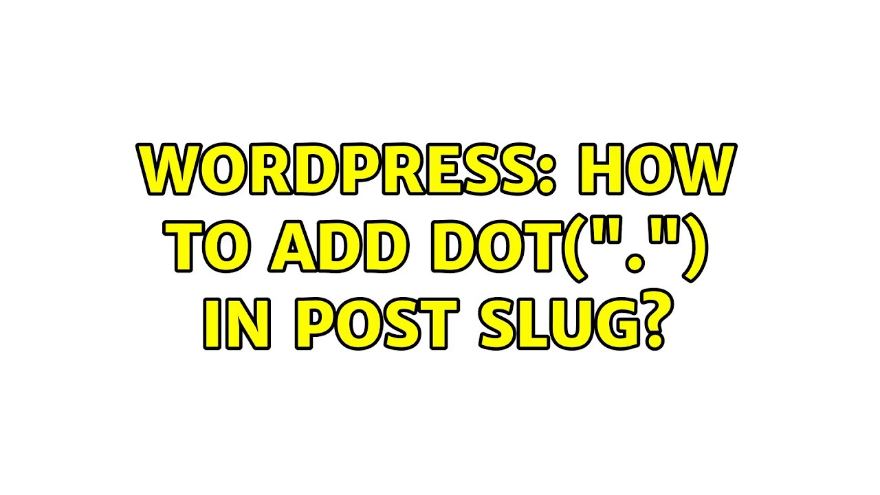 Wordpress How To Add Dot In Post Slug 2 Solutions YouTube Wordpress How To Add Dot In Post Slug 2 Solutions YouTube