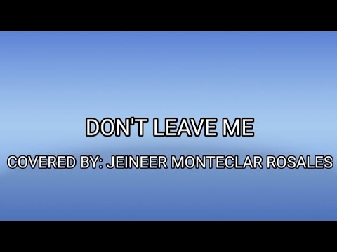 DON'T LEAVE ME (COVERED BY: JEINEER MONTECLAR ROSALES) - YouTube
