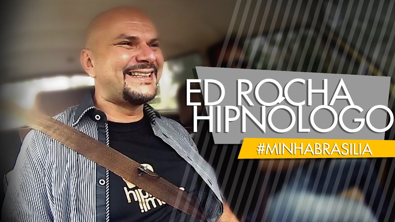 HIPNOSE #MINHABRASILIA COM ED ROCHA - YouTube