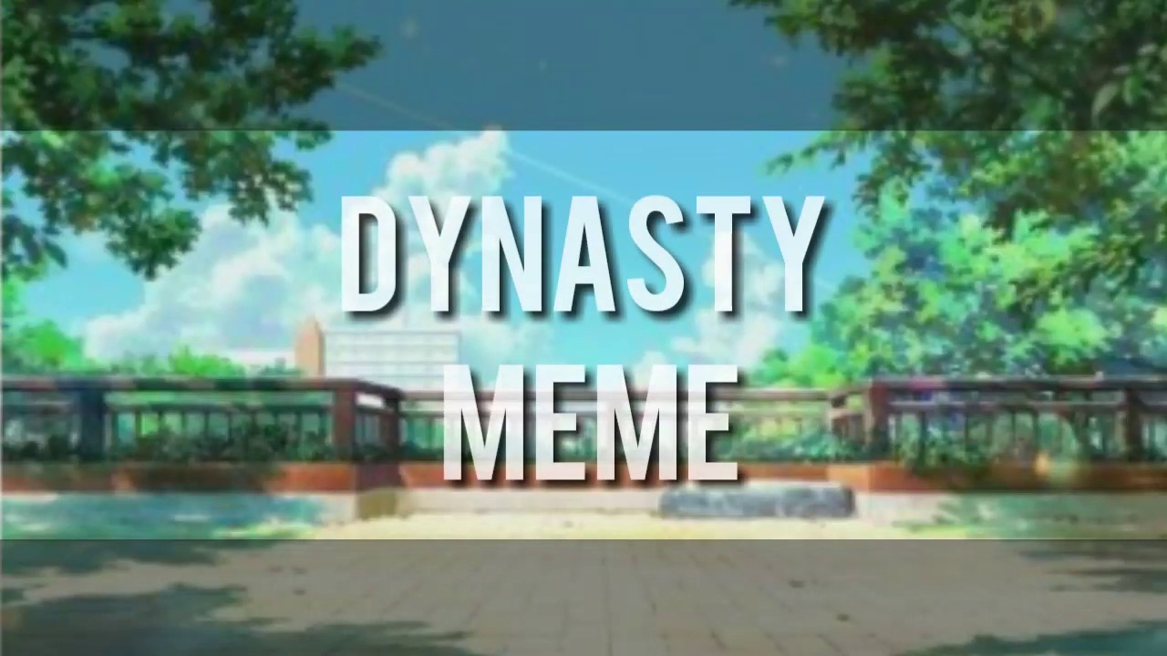 /Dynasty Meme/ - YouTube
