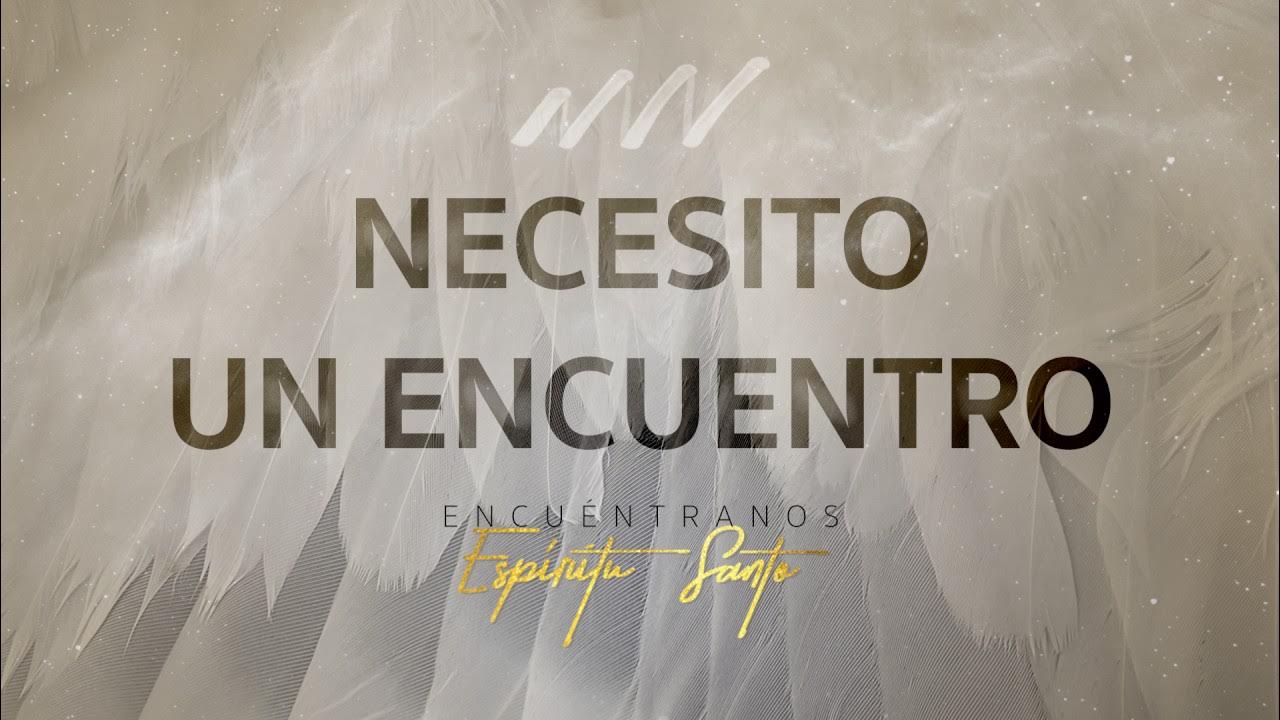 Necesito Un Encuentro - Encuéntranos Espíritu Santo | New Wine - YouTube