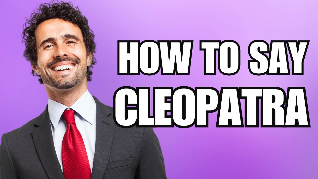 How To Pronounce Cleopatra (Correctly) - YouTube