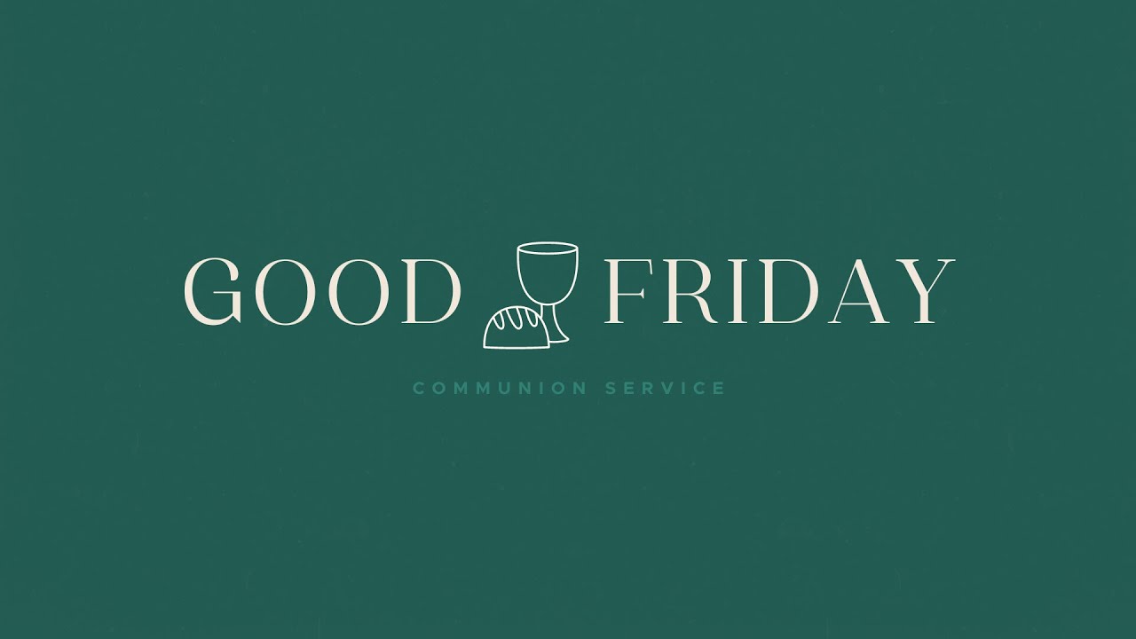 GOOD FRIDAY | COMMUNION SERVICE | 04.07.2023 7:00 PM - YouTube