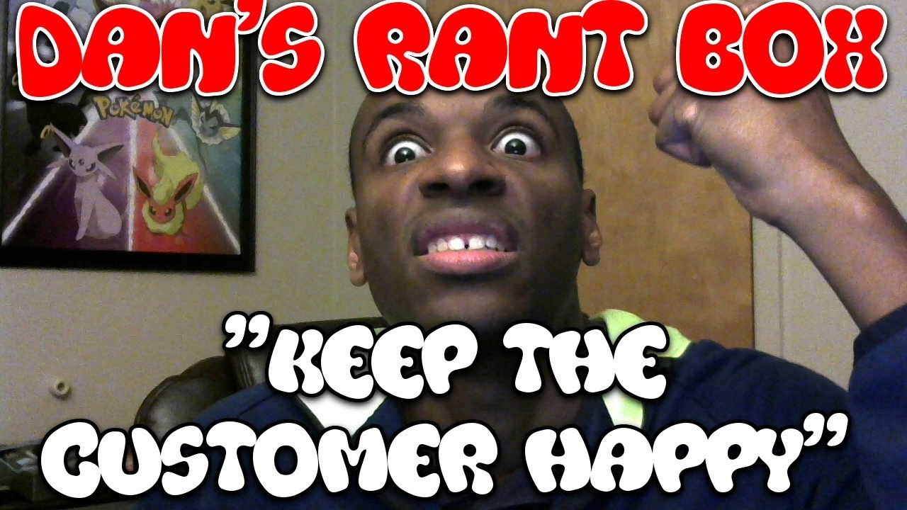 Dan's Rant Box: "KEEP THE CUSTOMER HAPPY/THE CUSTOMER'S ALWAYS RIGHT ...
