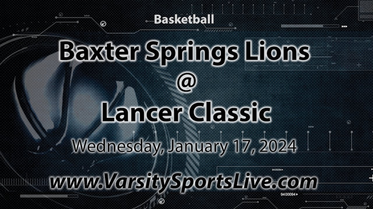 Baxter Springs Lions @ Lancer Classic (Basketball) 1/17/24 - YouTube