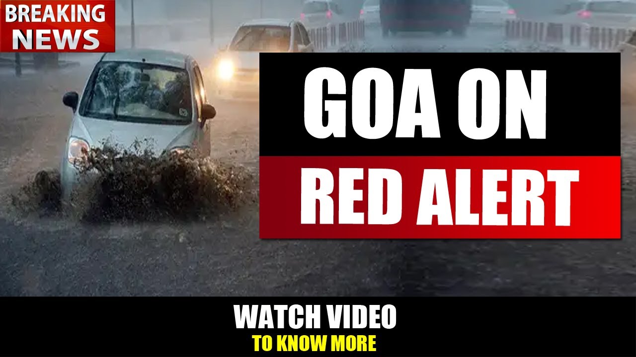 GOA BREAKING NEWS : IMD GOA ISSUES RED ALERT | GOANS PLEASE WATCH ...