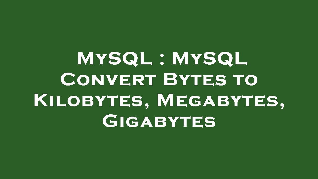 MySQL MySQL Convert Bytes To Kilobytes Megabytes Gigabytes YouTube