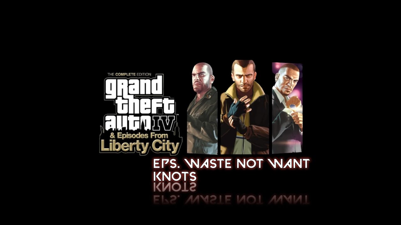GTA IV MISSION WASTE NOT WANT KNOTS - YouTube
