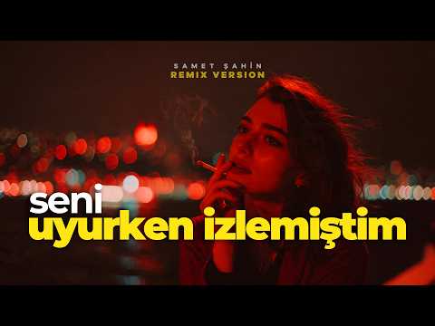 Ben Seni Uyurken İzlemiştim (Samet Şahin Remix) | Rüyanda Başkaları Varmış