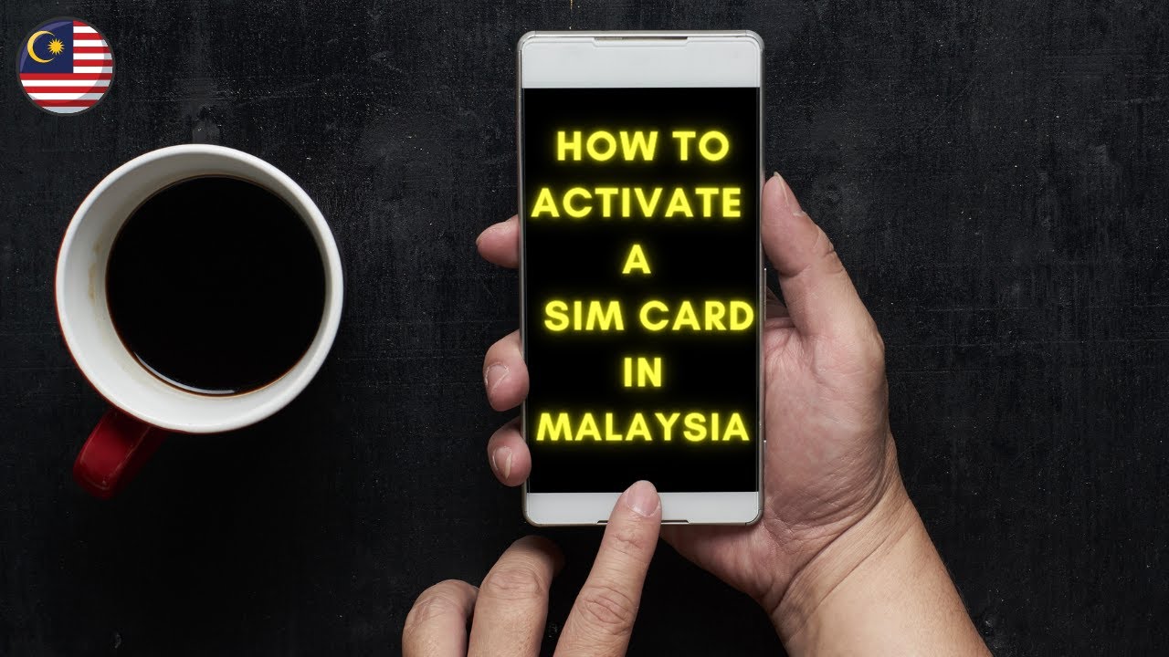 How to Activate a Sim Card in Malaysia - How to Use Your Phone While ...