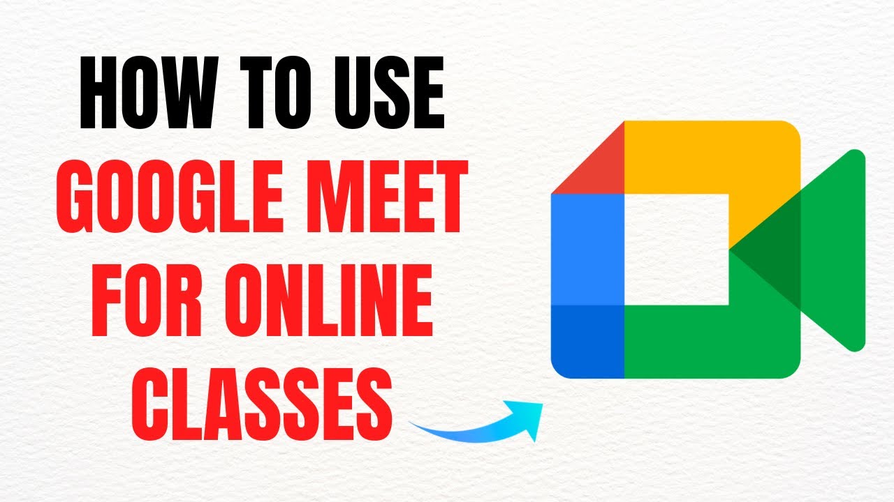 How to Use Google Meet for Online Classes – Full Guide - YouTube