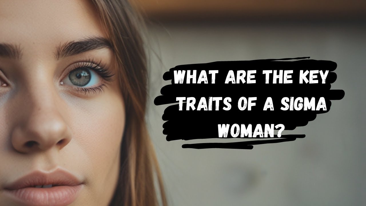 What Are The Key Traits of a Sigma Girl? | Sigma Girl Power - YouTube