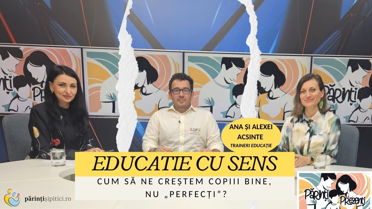 Educație cu sens: Cum creștem copiii BINE, NU perfecți? Ana și Alexei ...