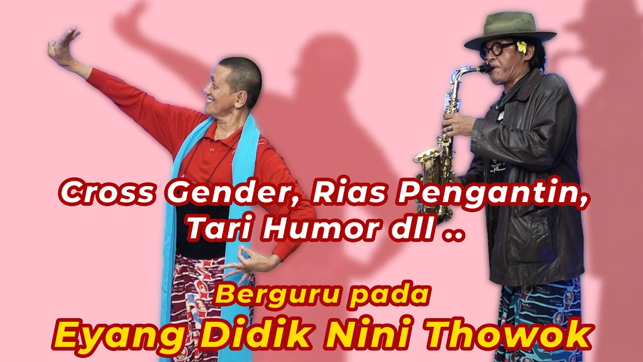 Cross Gender, Rias Pengantin, Tari Humor dll .. Berguru pada Eyang ...