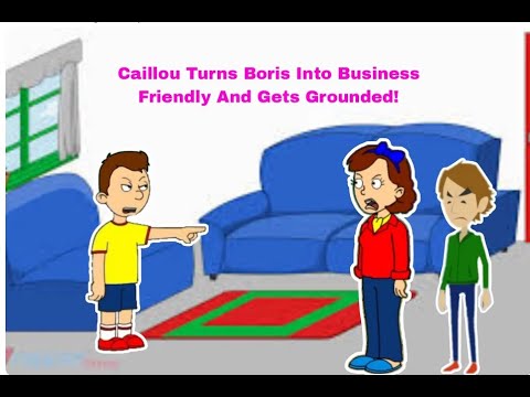 Caillou Turns Boris Into Business Friendly And Gets Grounded! - YouTube