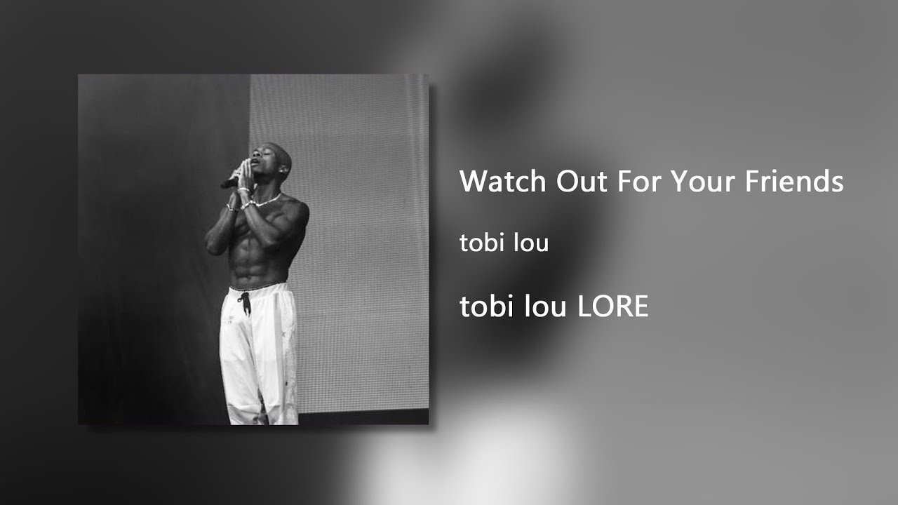 Watch Out For Your Friends - tobi lou (Clean) - YouTube Music