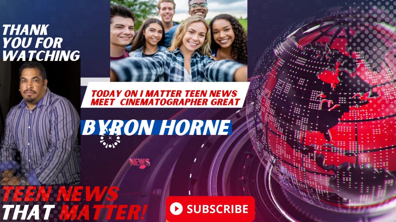 Get To Know Filmmaker Byron Horne on May 2023 Edition of I Matter Teen ...