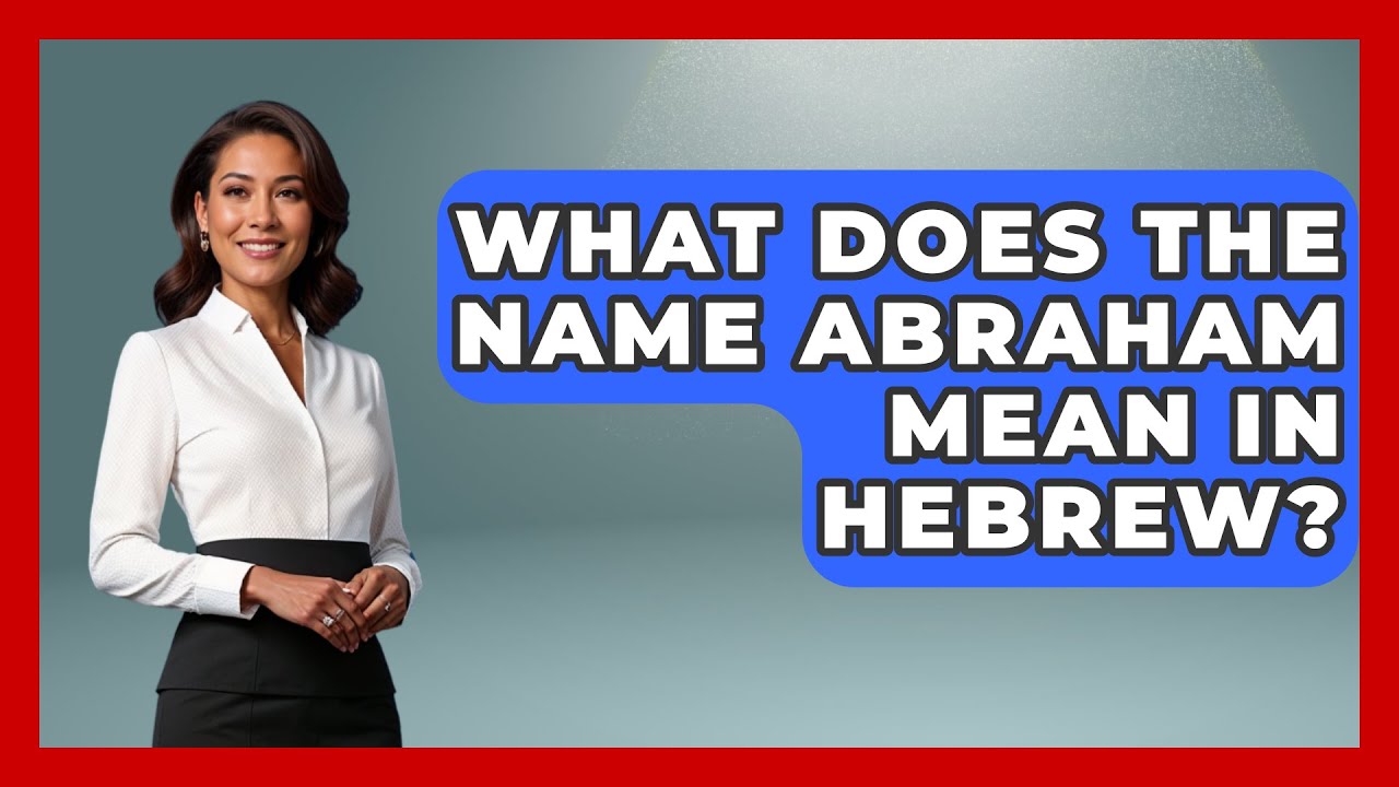 What Does The Name Abraham Mean In Hebrew? - Jewish Teachings For All ...