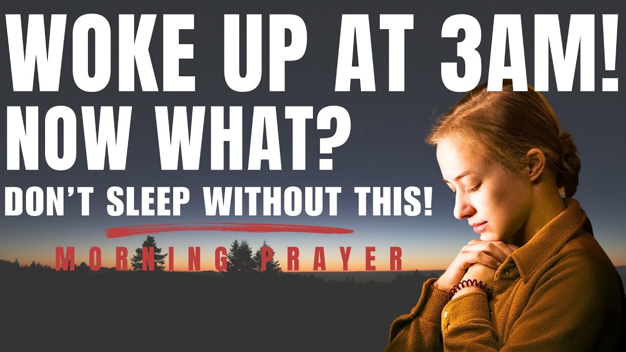 IF YOU WAKE UP BETWEEN 3 AND 5 AM, DON'T IGNORE IT! SAY THIS PRAYER NOW ...