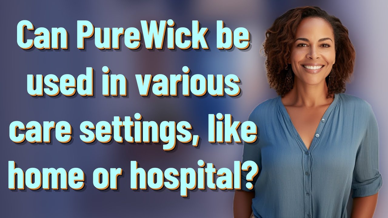 Can PureWick be used in various care settings, like home or hospital ...