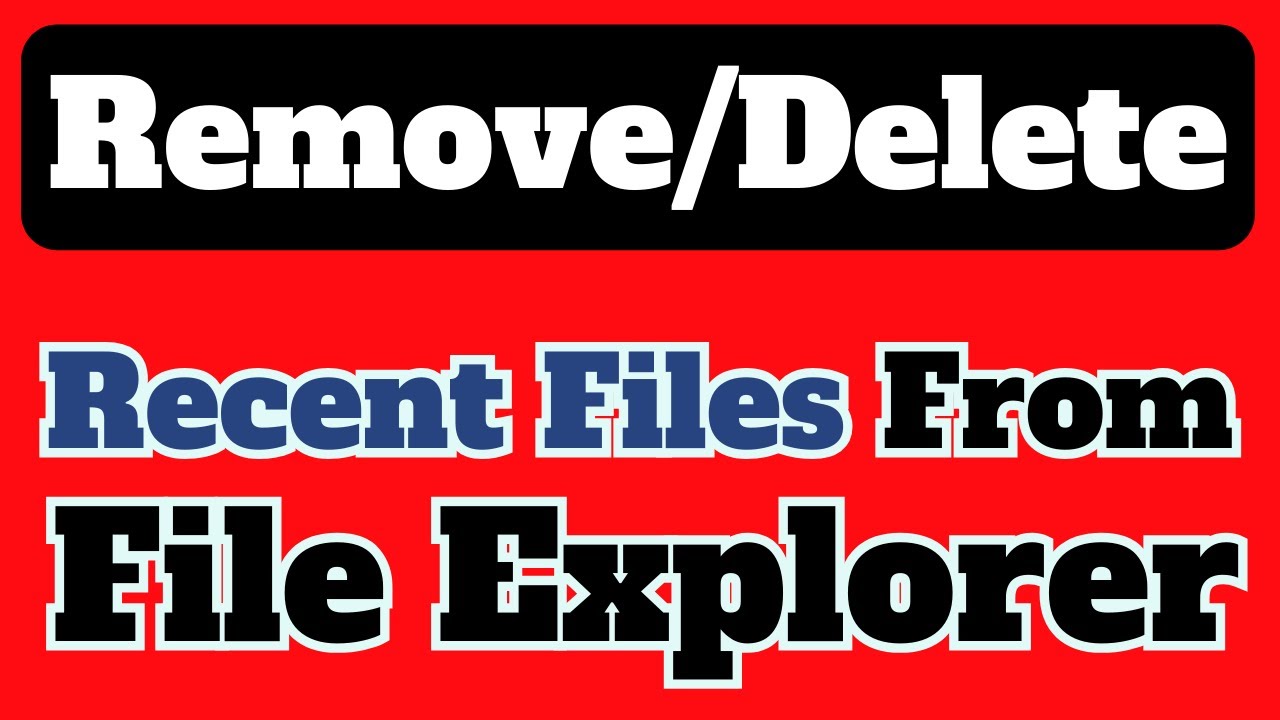 How to Remove/Delete Recent Files From File Explorer in Windows 7,10 ...