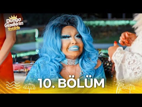 Dünya Güzellerim Tatilde 10. Bölüm (SADECE YOUTUBE'DA)