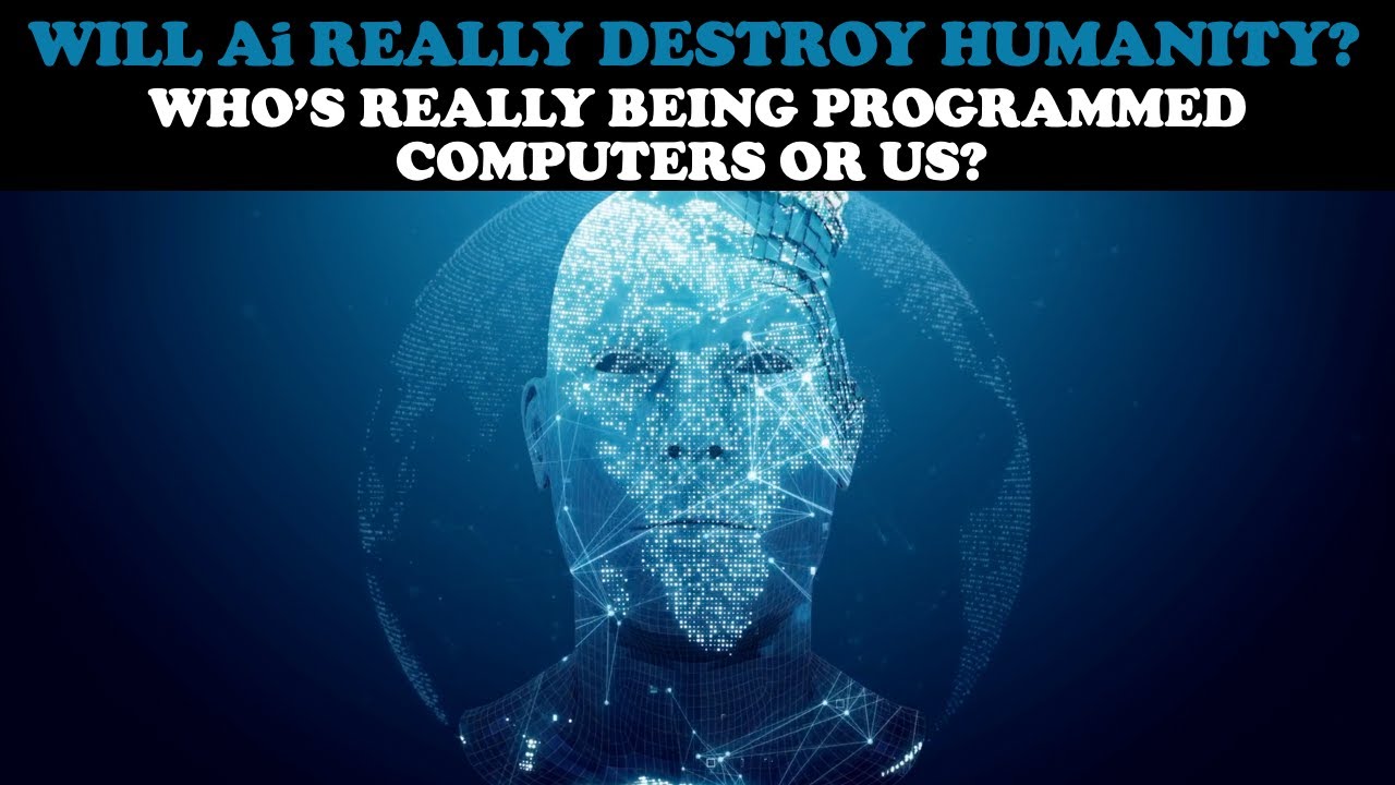 WILL Ai REALLY DESTROY HUMANITY? WHO'S REALLY BEING PROGRAMMED ...