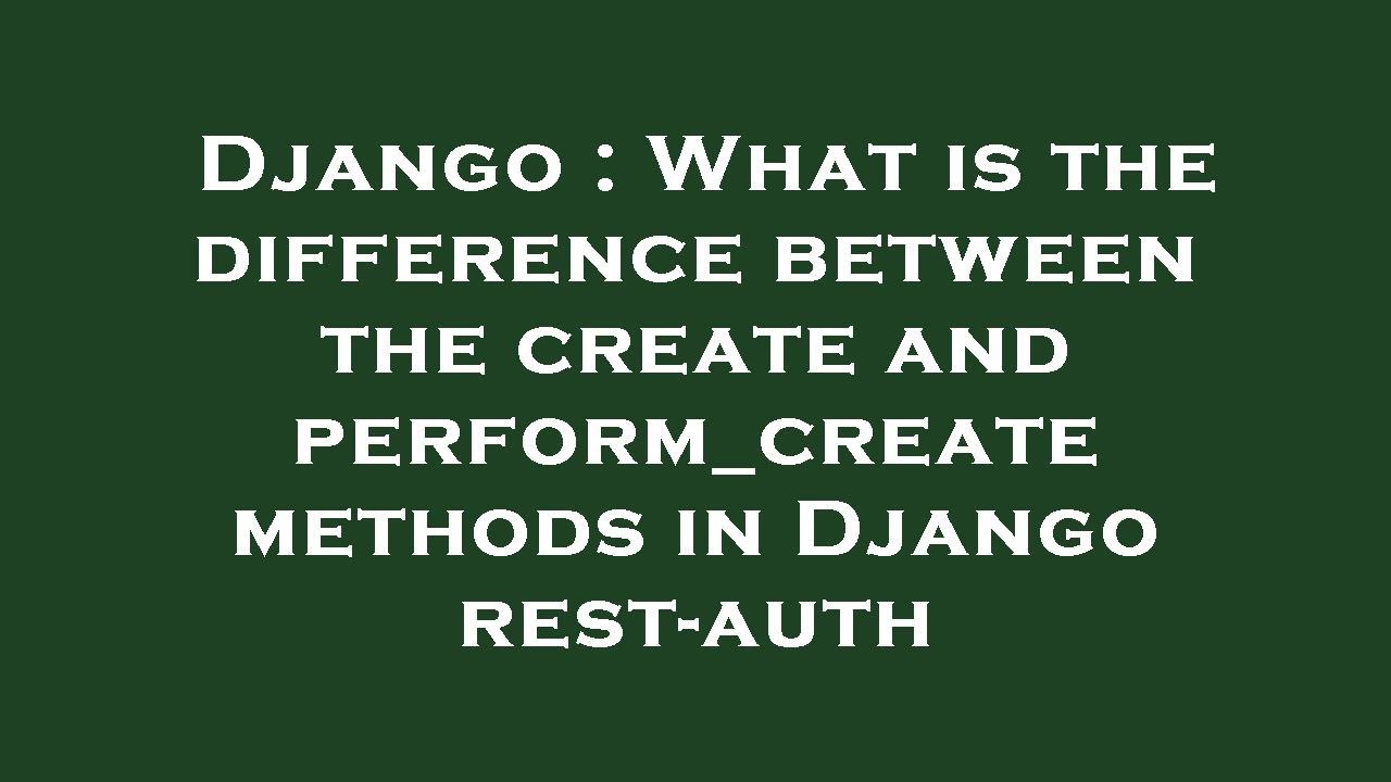 Django : What is the difference between the create and perform_create ...