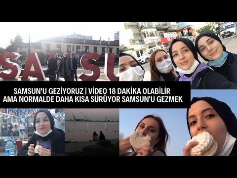 samsun'u geziyoruz | video 18 dakika olabilir ama normalde daha kısa sürüyor samsun'u gezmek