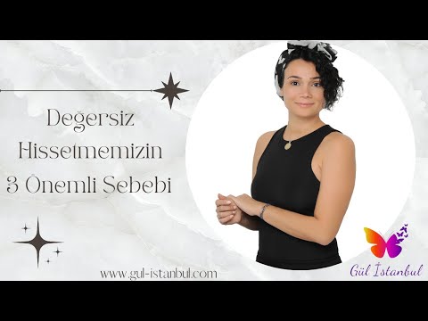 Değersiz Hissetmemizin  3 Temel Nedeni!