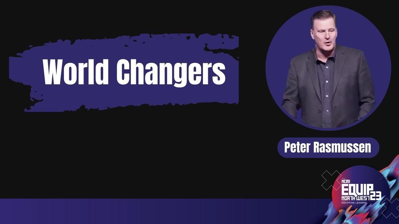 World Changers | Peter Rasmussen | NCMI Equip North West | City on a ...