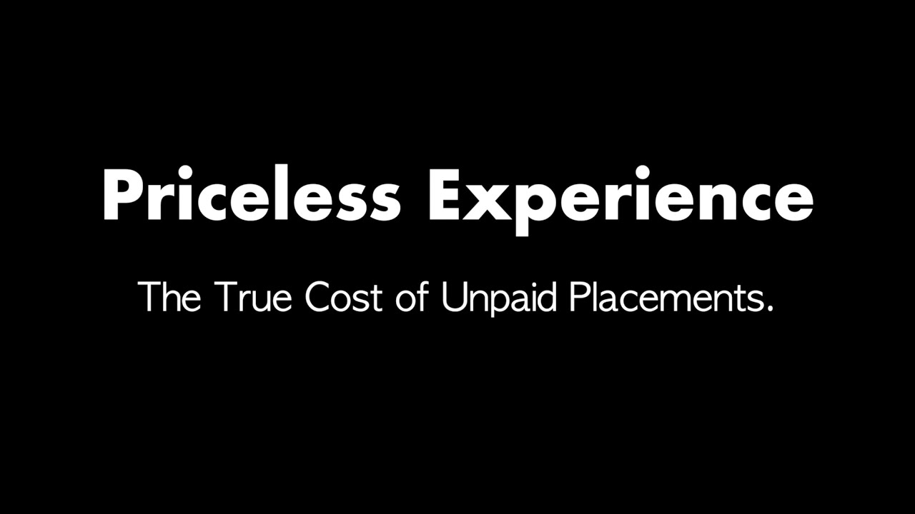 Priceless Experience - The True Cost of Unpaid Placements - YouTube