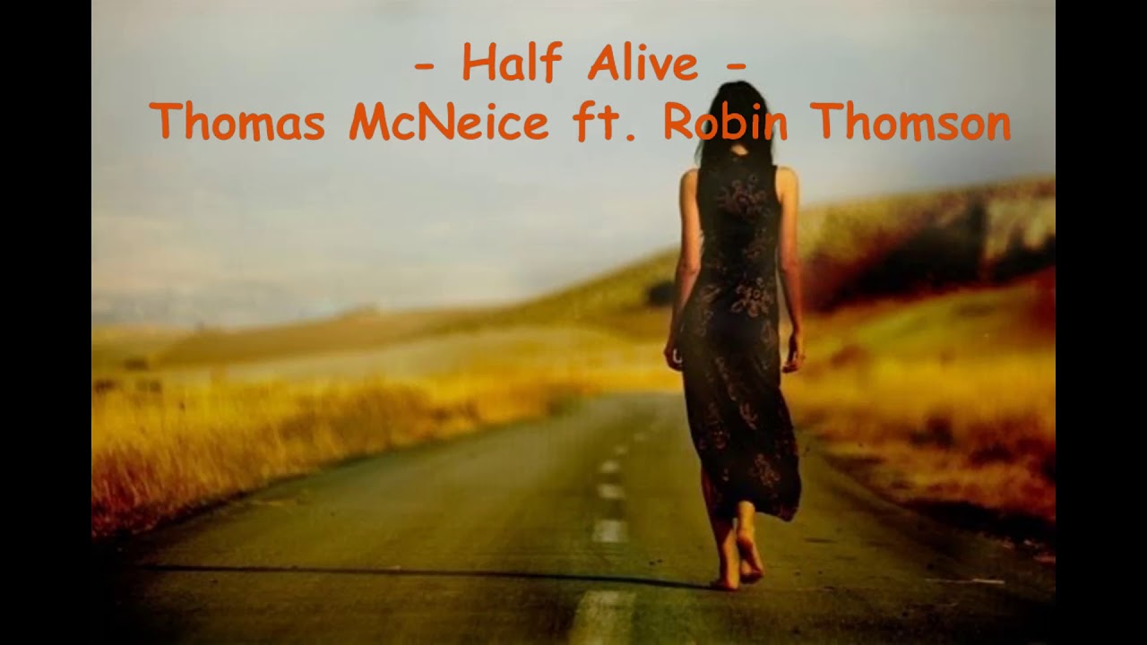 Thomas McNeice ft. Robin Thomson - Half Alive (with lyrics) - YouTube