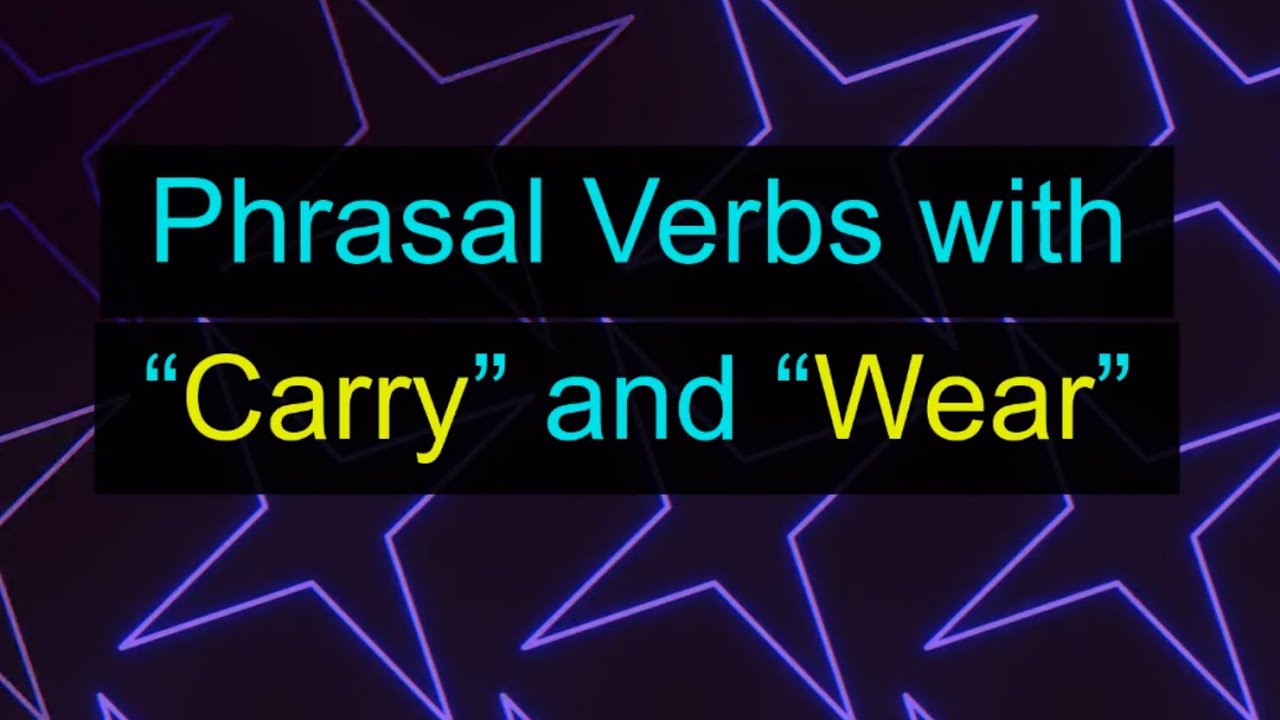Phrasal Verbs with "Carry" and "Wear" (Unit 13U, Level B1) - YouTube
