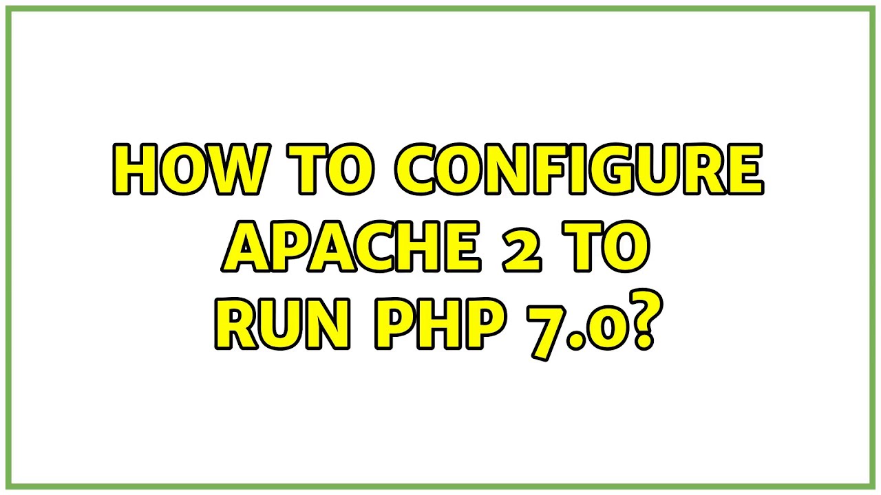How To Configure Apache 2 To Run Php 7 0 Youtube