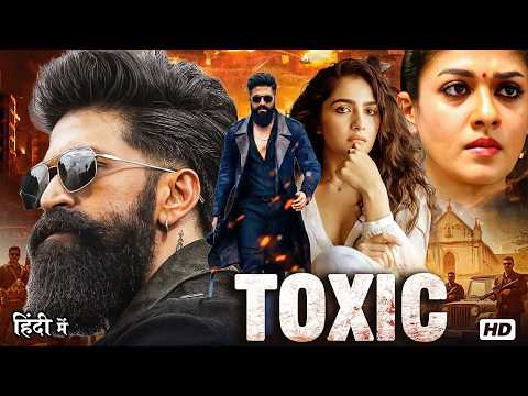 Toxic Full Movie Hindi Dubbed 2026 | Yash | Kiara | Huma | Nayanthara | South Action Full HD Movie