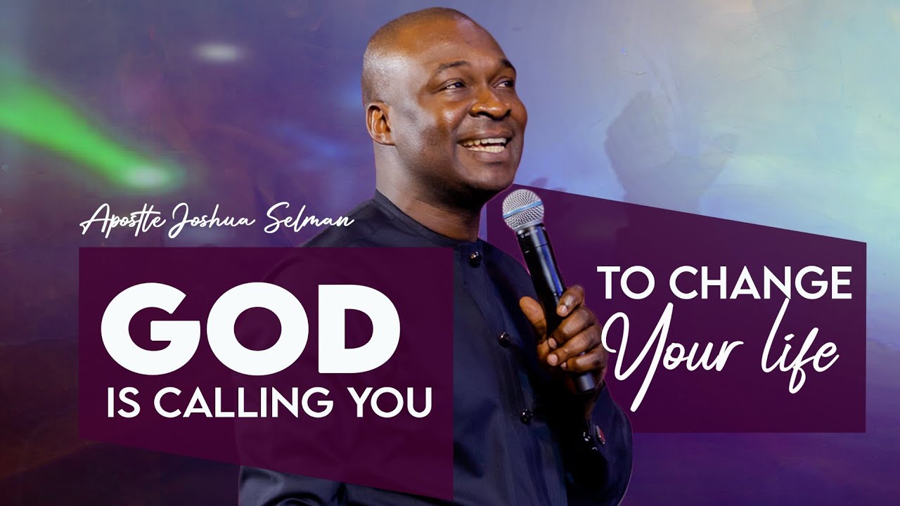 GOD IS CALLING YOU TO CHANGE YOUR LIFE - APOSTLE JOSHUA SELMAN 2022 ...