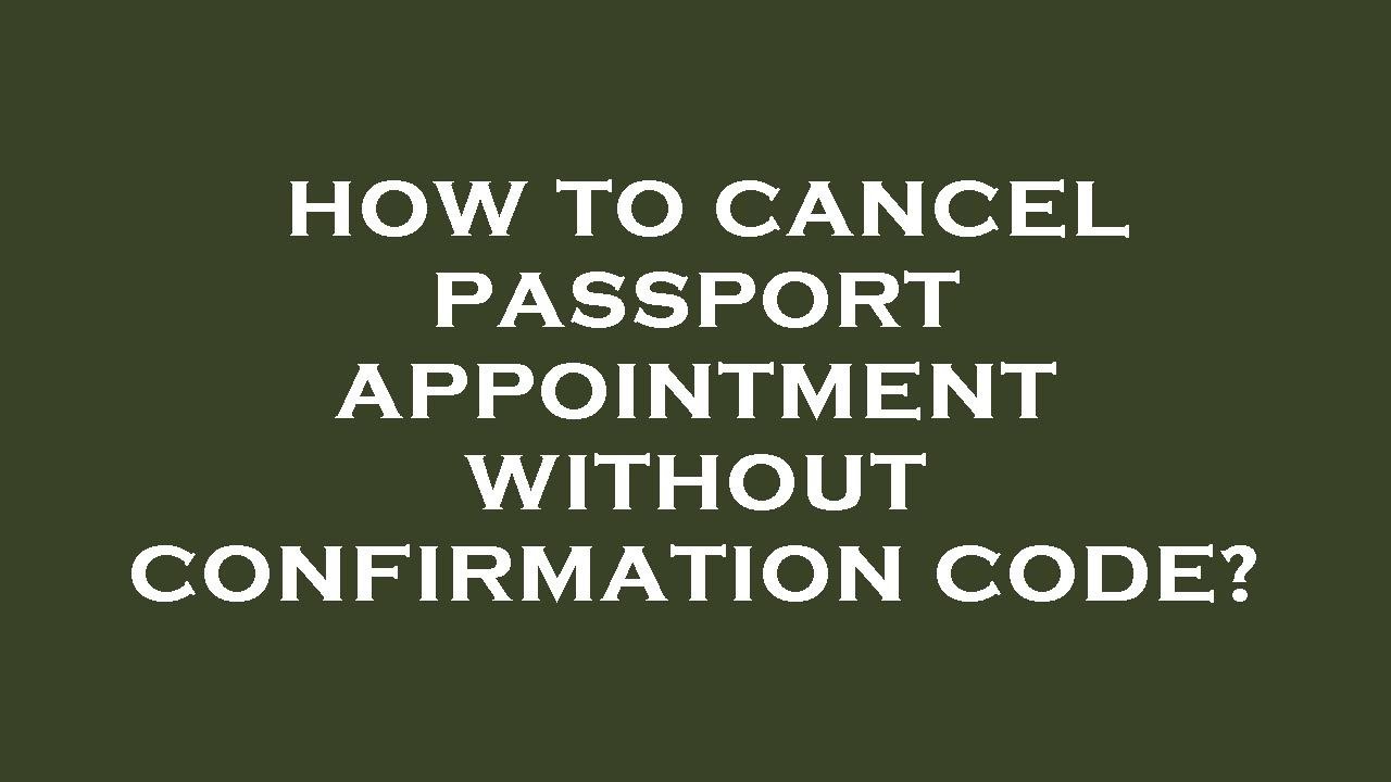 How To Cancel Passport Appointment Without Confirmation Code YouTube how-to-cancel-passport-appointment-without-confirmation-code-youtube