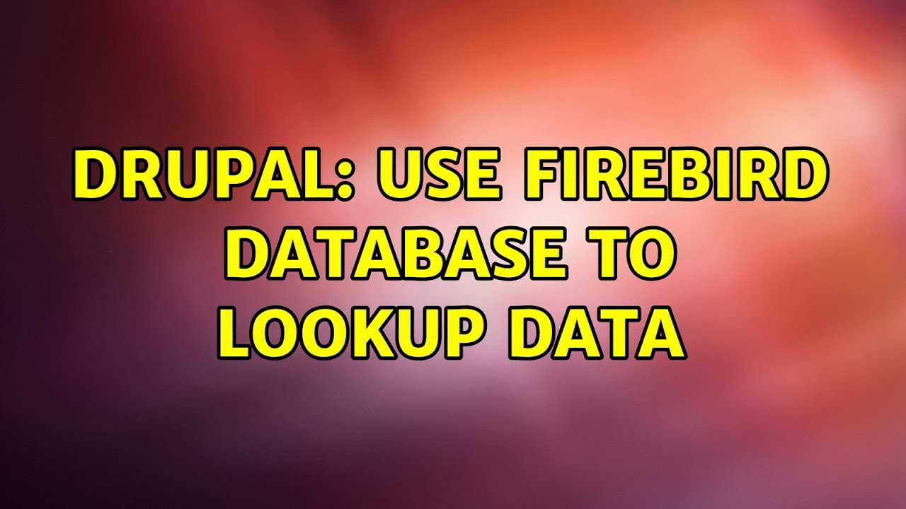 Drupal: Use Firebird Database to Lookup Data (2 Solutions!!) - YouTube