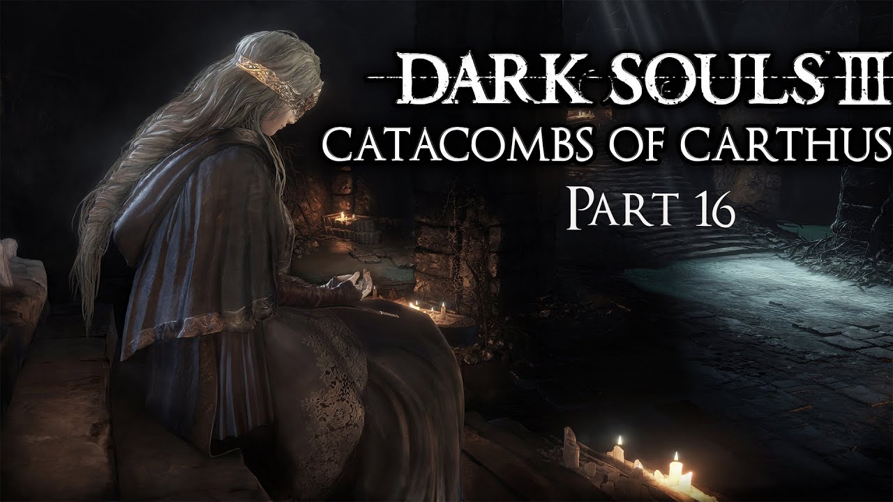 Catacombs of Carthus Dark Souls 3 Part 16 - YouTube