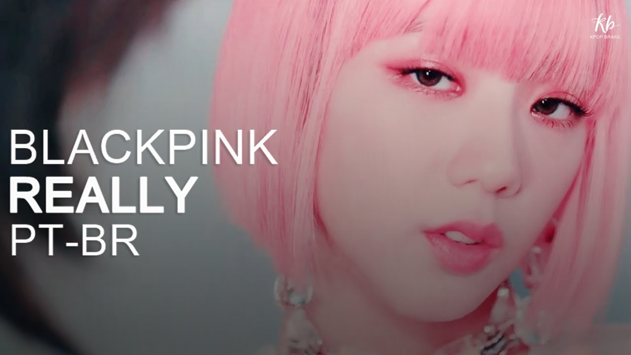 BLACKPINK - REALLY (Tradução | Legendado PT-BR) | KPOP BRASIL - YouTube