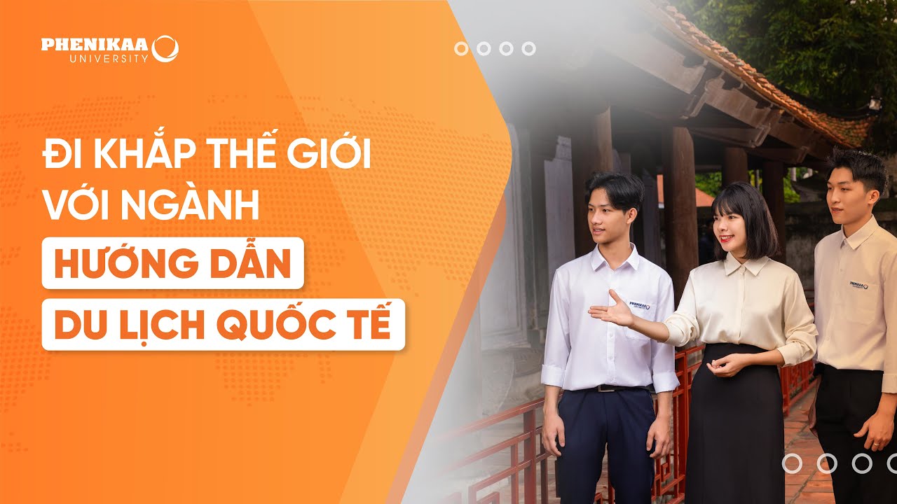 3 PHÚT HIỂU NGÀNH CÙNG PHENIKAA | ĐI KHẮP THẾ GIỚI VỚI NGÀNH HƯỚNG DẪN ...
